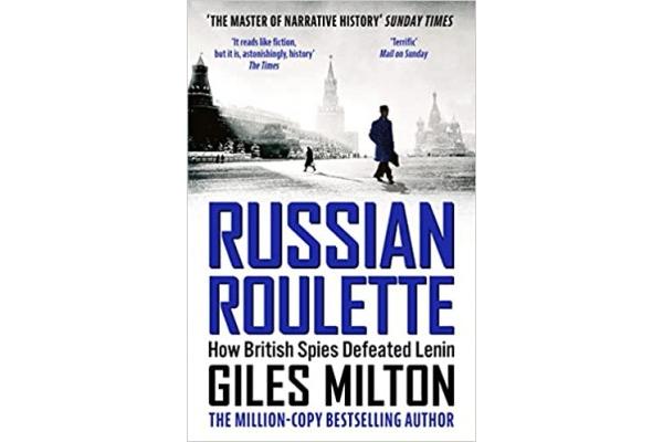 Russian Roulette: How British Spies Defeated Lenin