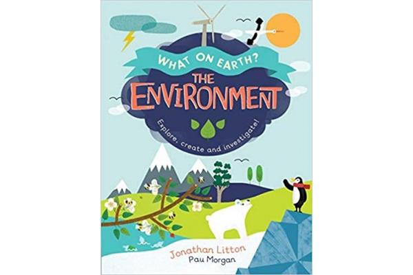 The Environment: Explore, create and investigate! (What On Earth?)